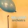 Balloon Orchestra - Group Dynamics